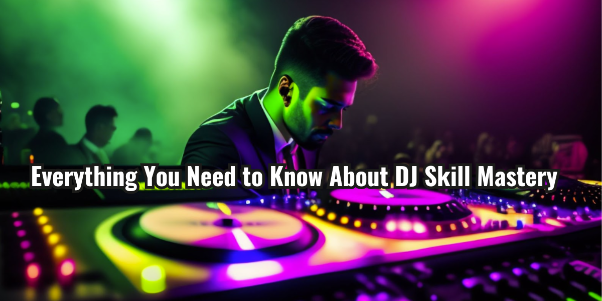 Everything You Need to Know About DJ Skill Mastery — Rock and Soul DJ ...
